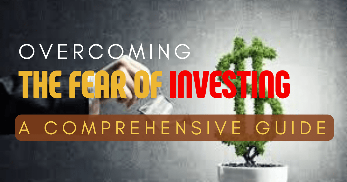 Overcoming The Fear Of Investing: A Comprehensive Guide
