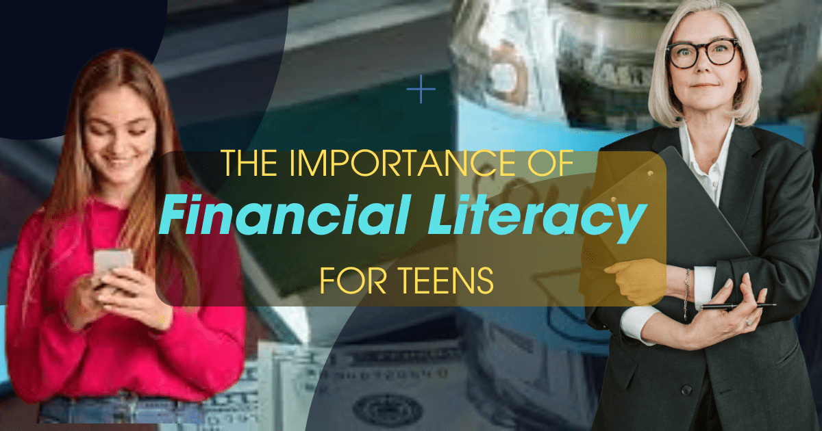 The Importance Of Financial Literacy For Teens: A Comprehensive Guide