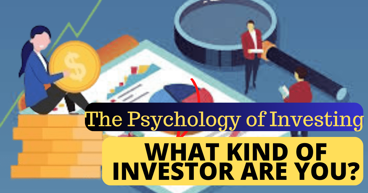 The Psychology Of Investing: What Kind Of Investor Are You?